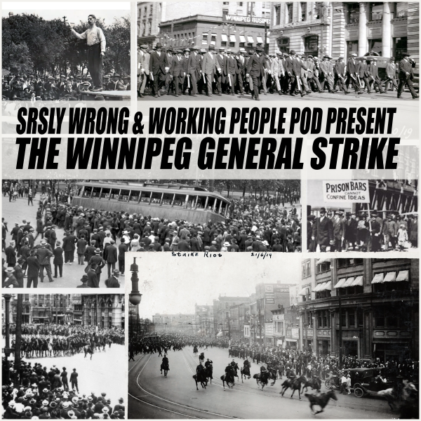 203 – The Winnipeg General Strike (w/ Maximillian Alvarez) – srsly wrong