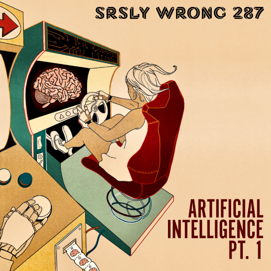 287. Artificial Intelligence Pt. 1 – srsly wrong